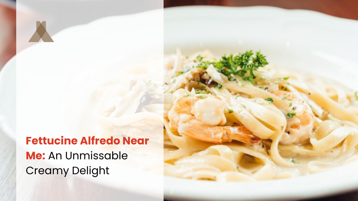 Fettucine Alfredo Near Me: An Unmissable Creamy Delight